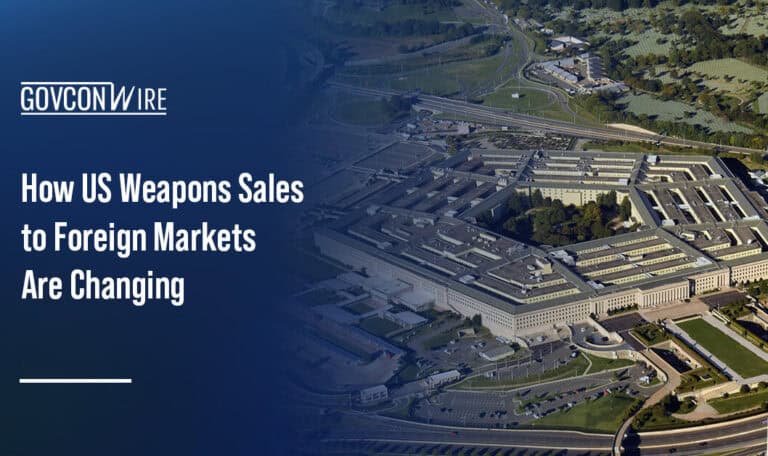 How US Weapons Sales to Foreign Markets Are Changing - GovCon Wire